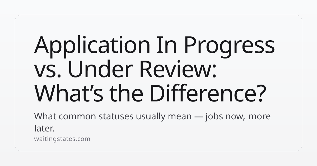 Application In Progress vs Under Review | Waiting States